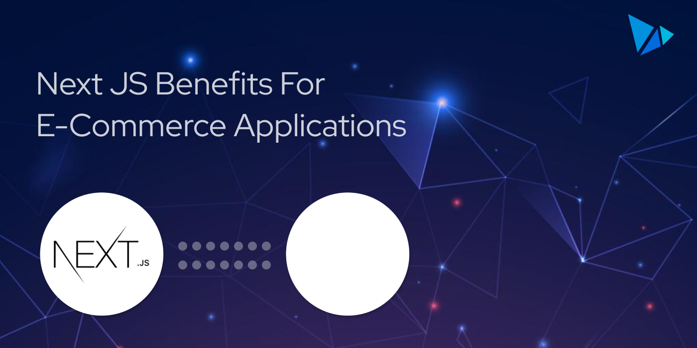 Benefits of Next.js for E-commerce Applications